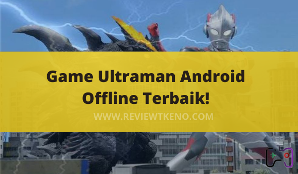 Game Ultraman Offline Terbaru 2023 Paling Seru dan Asik!